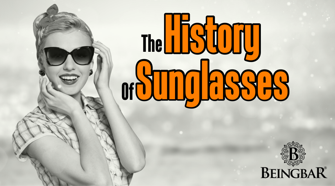 History Of Sunglasses - BEINGBAR Sunglasses, Fashion & Accessories
